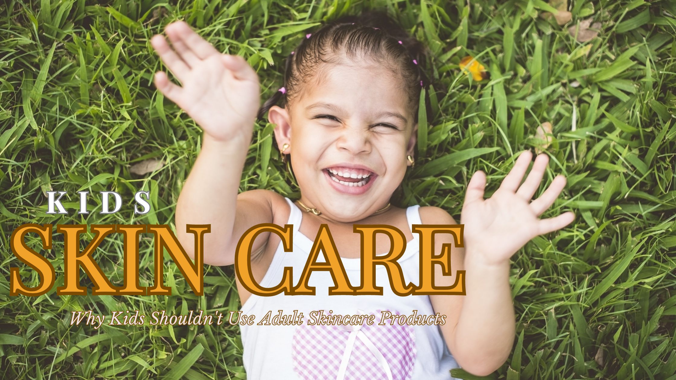 Protecting Young Skin: Why Kids Shouldn’t Use Adult Skincare Products ...