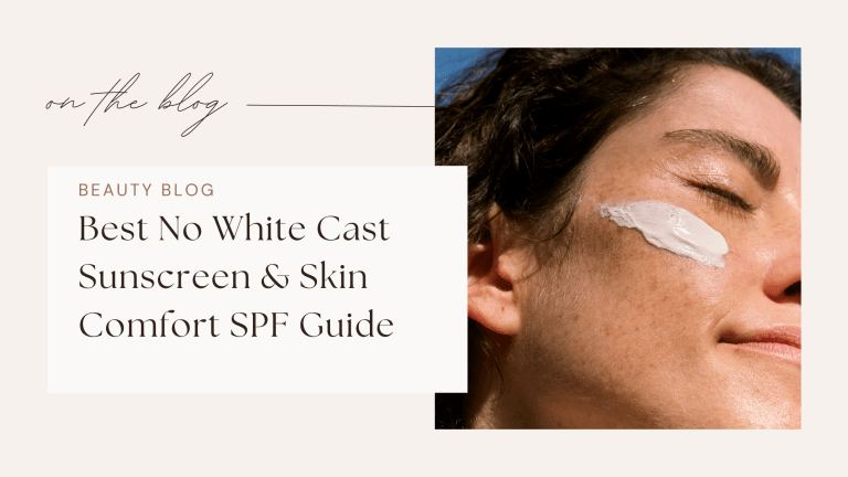 ☀️ Best No White Cast Sunscreen & Skin Comfort SPF Guide (2026) – Sandy ...